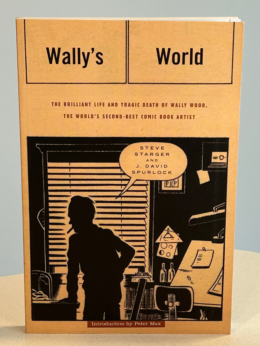 Wally's World: The Brilliant Life and Tragic Death of Wally Wood, the – Juniper Books Inc