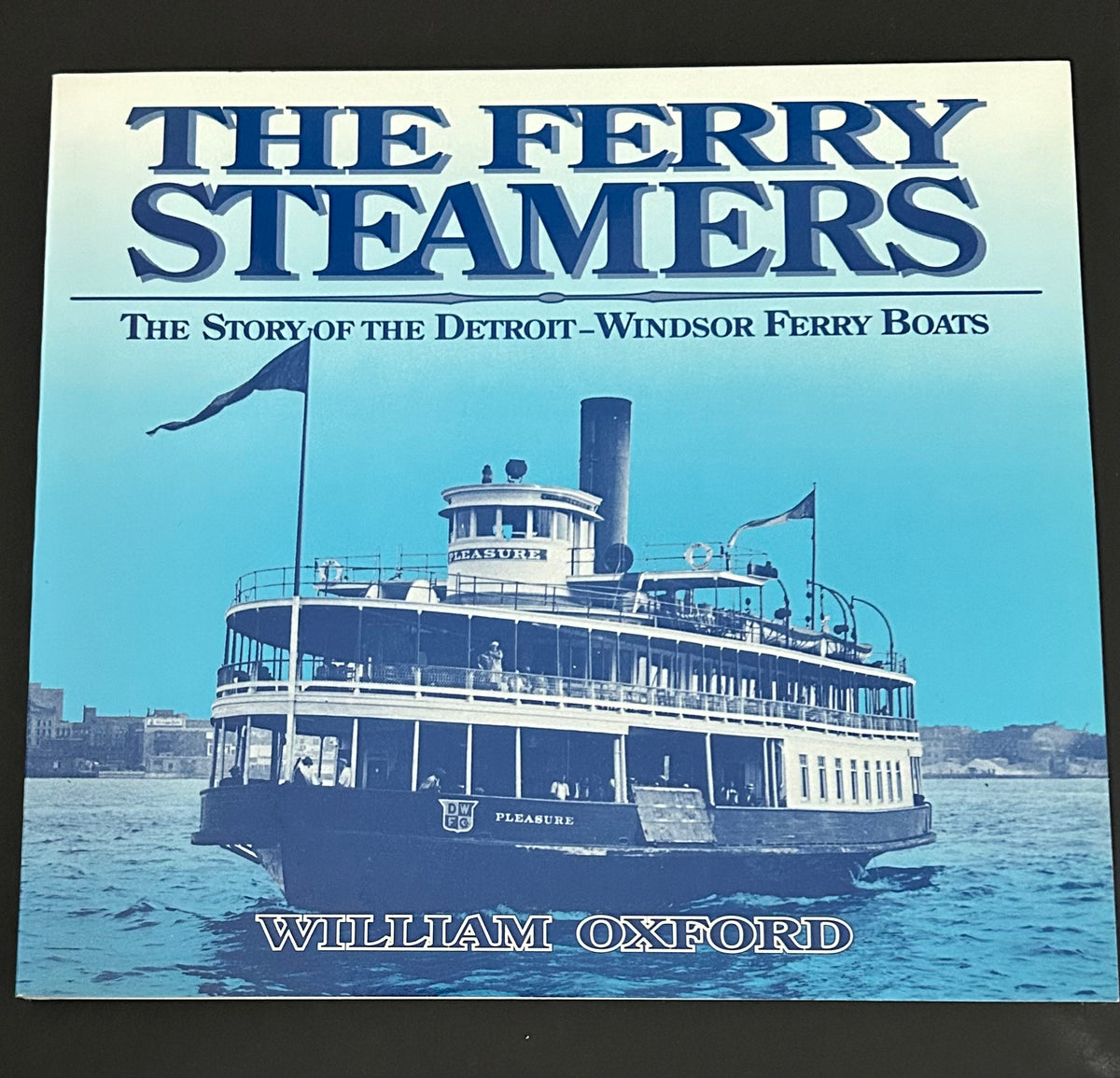 The Ferry Steamers: The Story of the Detroit-Windsor Ferry Boats ...