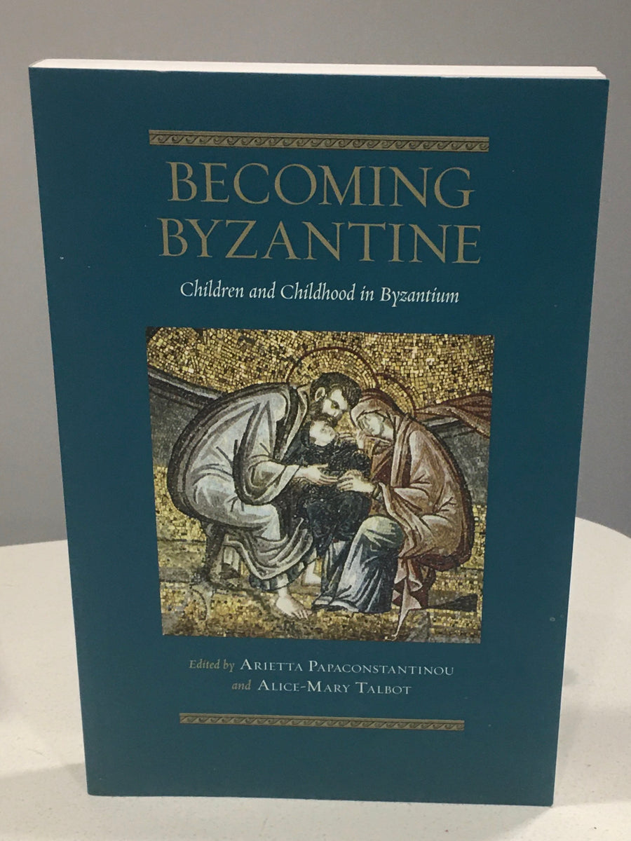 Becoming Byzantine Children and Childhood in Byzantium – Juniper Books Inc